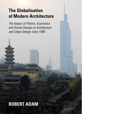 The Globalisation of Modern Architecture by Robert Adam